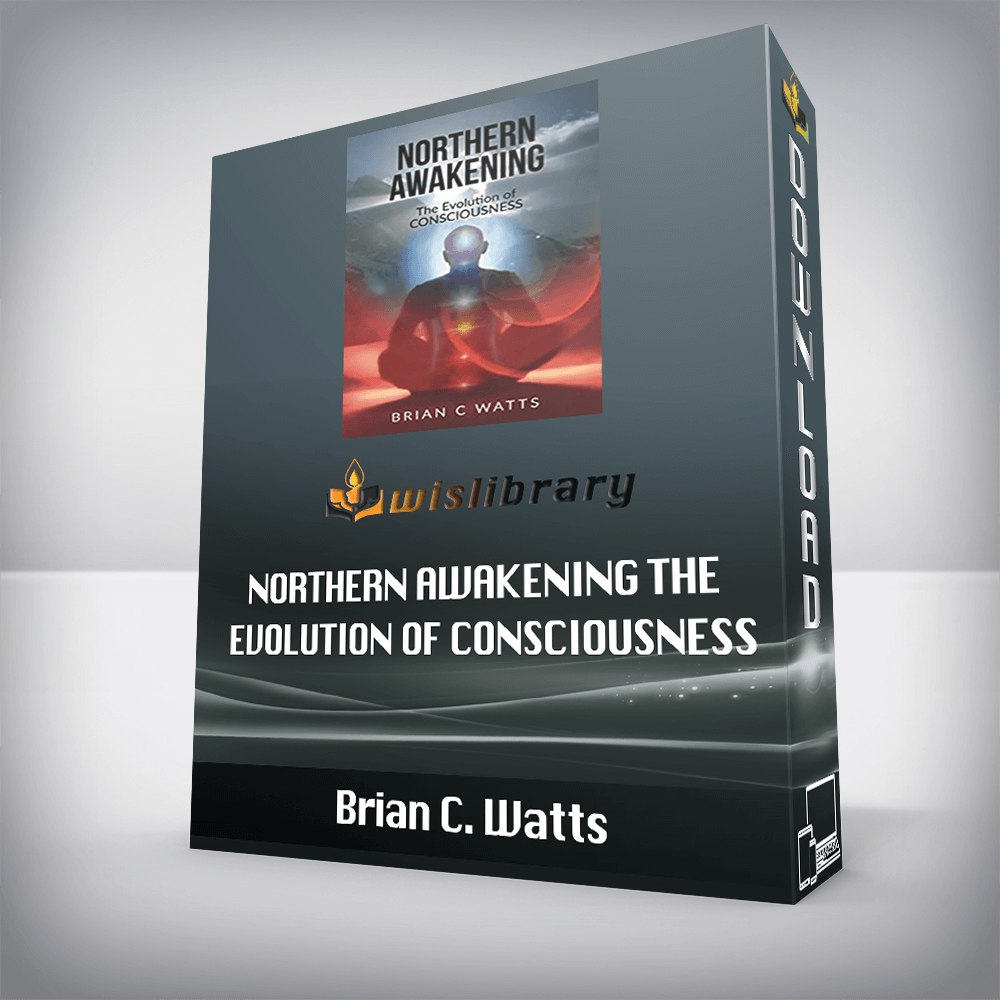 Brian C. Watts – Northern Awakening The Evolution of Consciousness ...