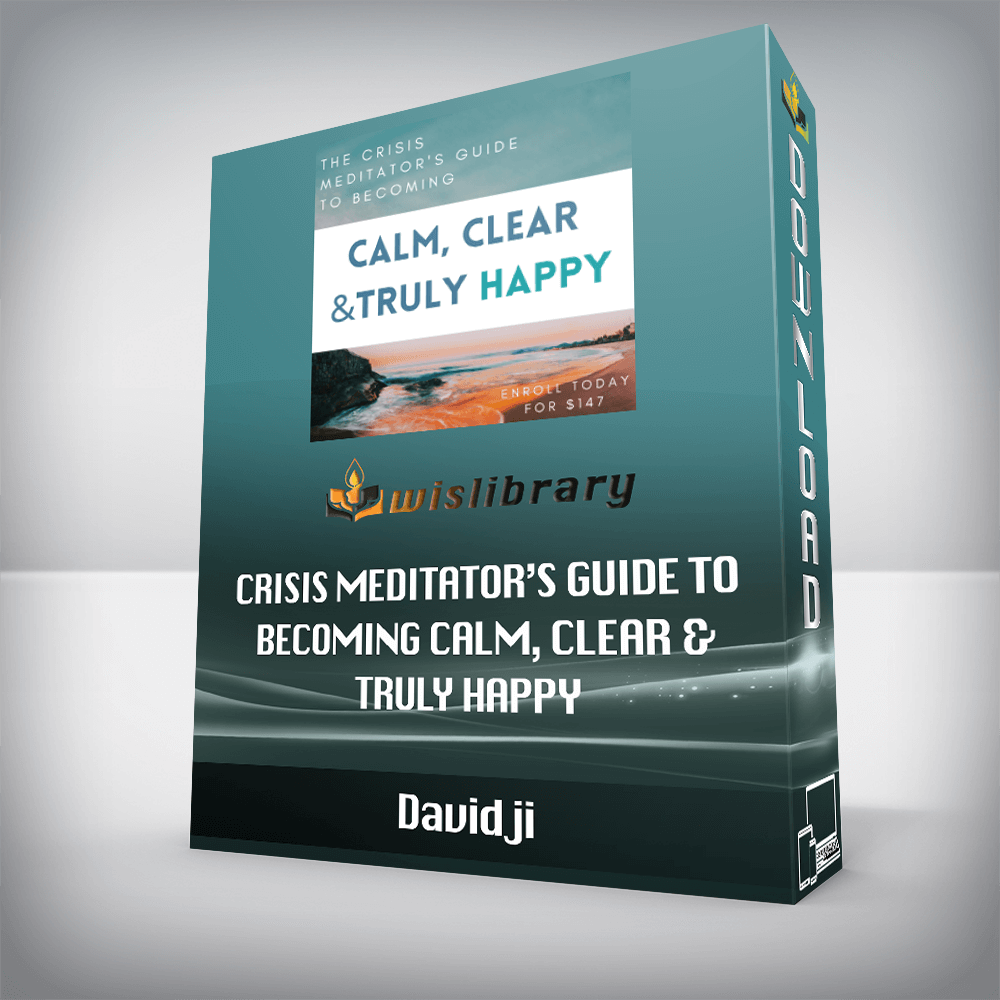 Davidji – Crisis Meditator’s Guide to Becoming Calm, Clear & Truly ...