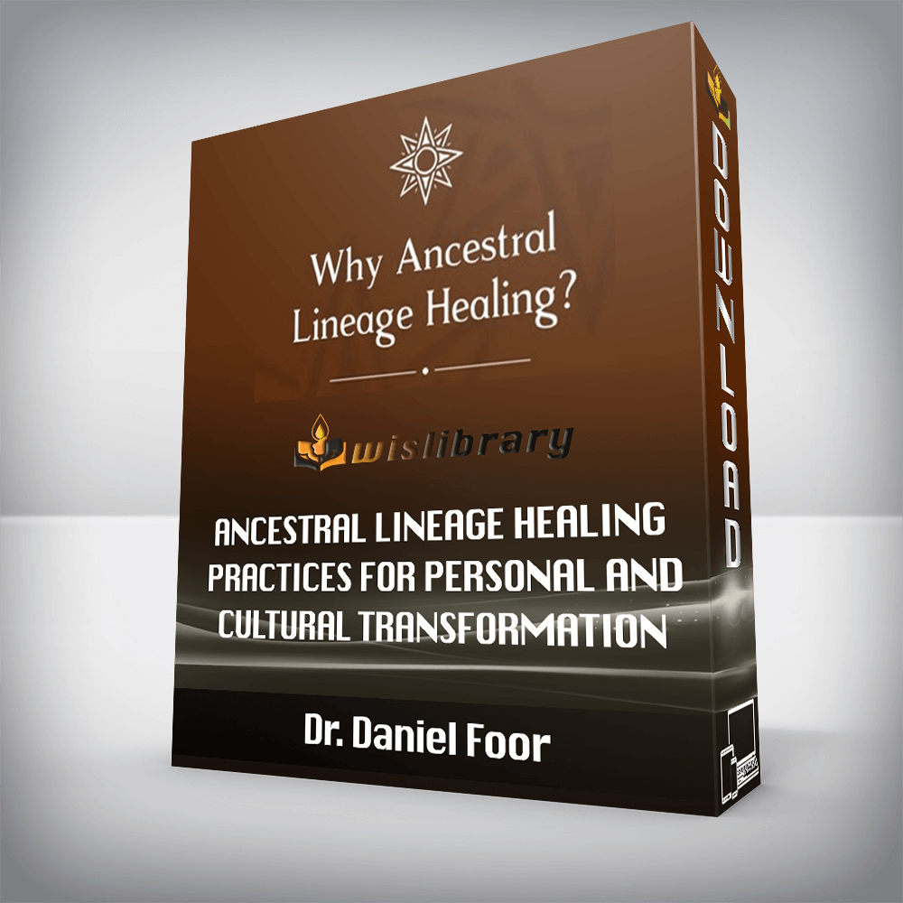 Dr. Daniel Foor – Ancestral Lineage Healing Practices for Personal and ...