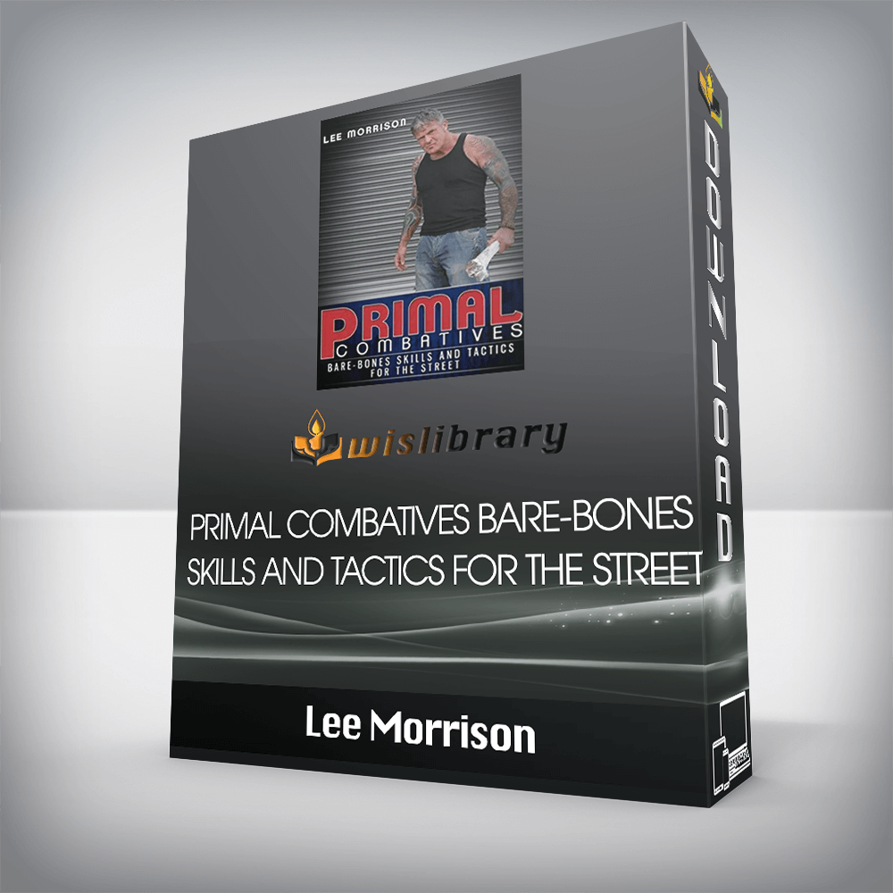 Lee Morrison – Primal Combatives Bare-Bones Skills and Tactics for the ...